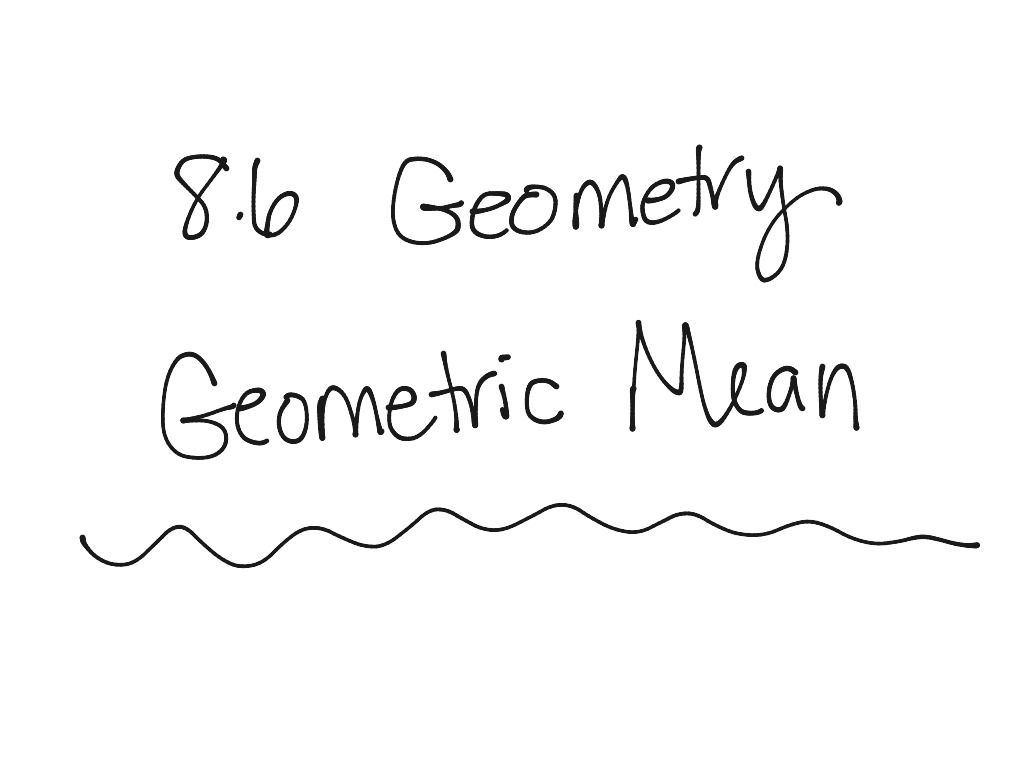 8.6 Geometry -- Geometric Mean | Math, geometry, Triangles | ShowMe