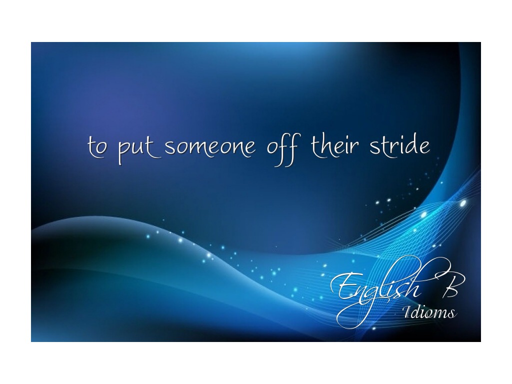 Idioms - To Put Someone Off Their Stride | english, Language | ShowMe