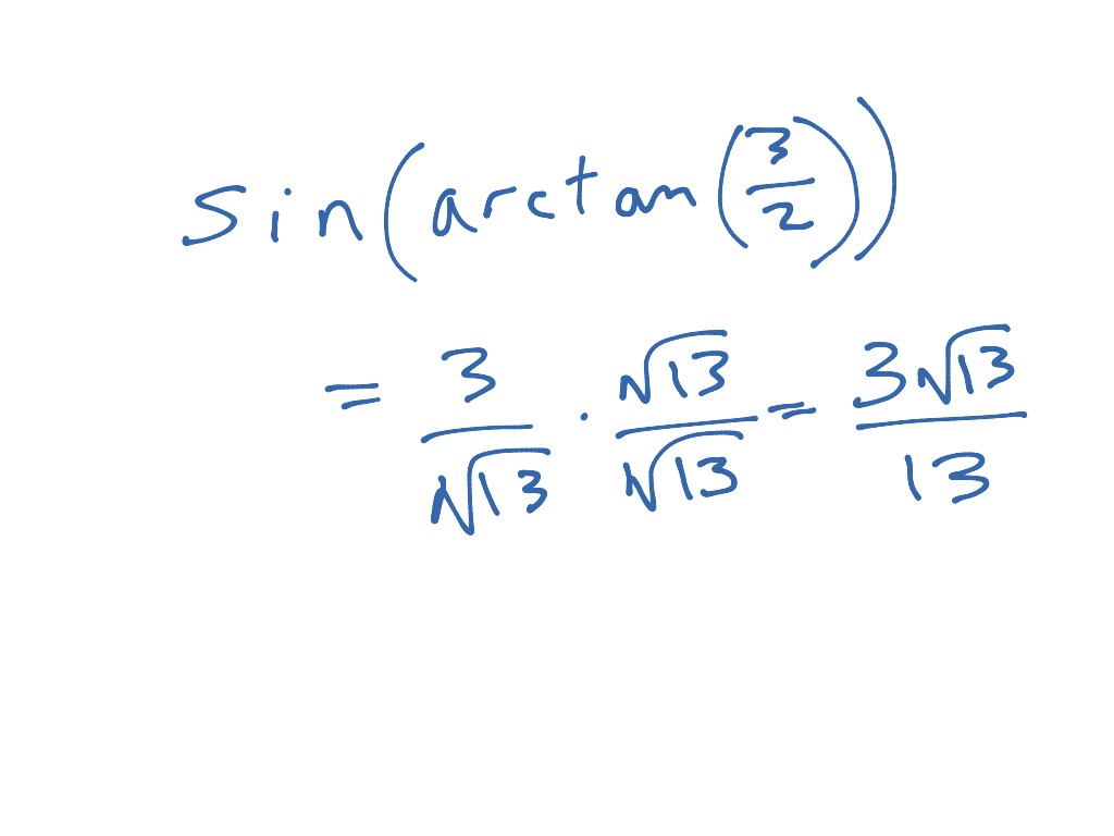 How To Find Sin arctan 3 2 Math Trigonometry ShowMe