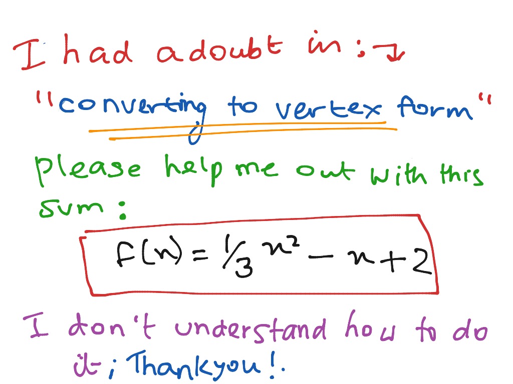 Doubt in (converting to vertex form) | Math, Precalculus | ShowMe