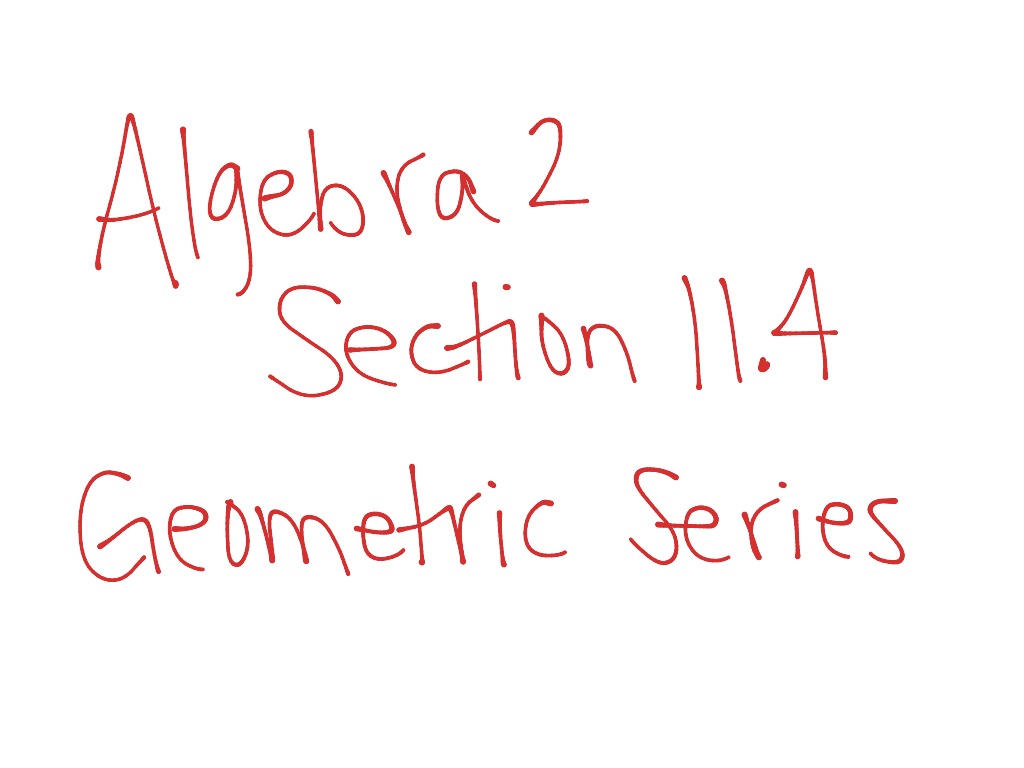 Algebra 2 Section 11.4 | Math, Algebra 2 | ShowMe