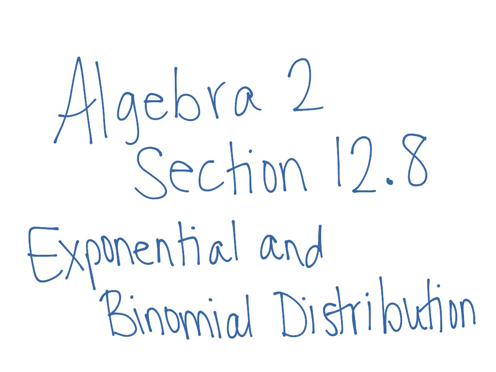 Algebra 2 Section 12.8 | Math, Algebra 2 | ShowMe